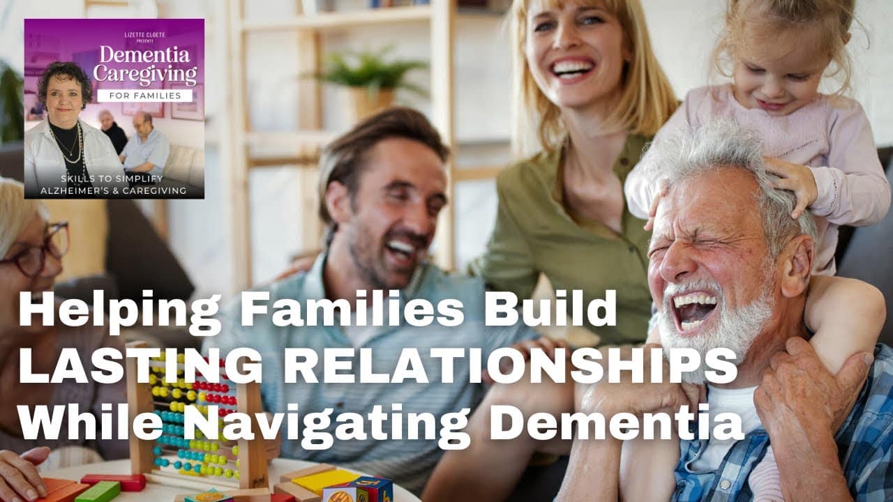Build Lasting Relationships While Navigating Dementia